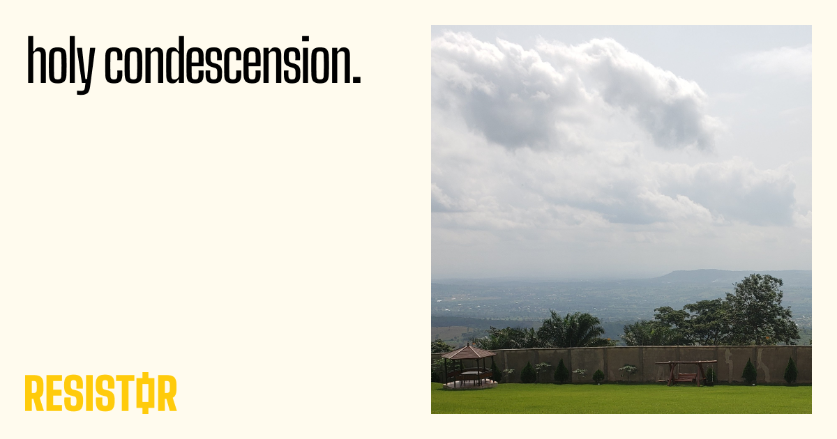 holy condescension